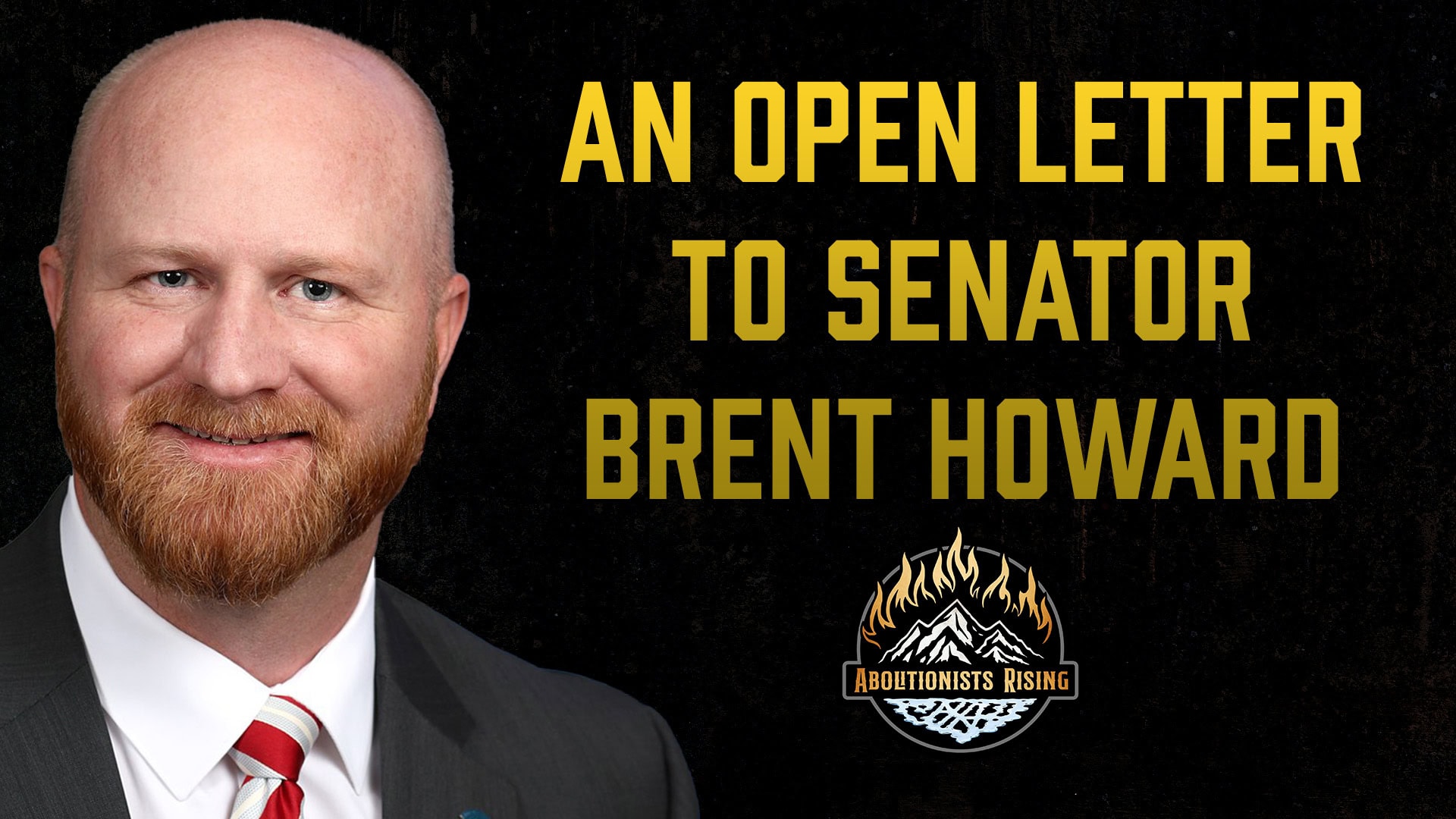 An Open Letter to Sen. Brent Howard - Abolitionists Rising